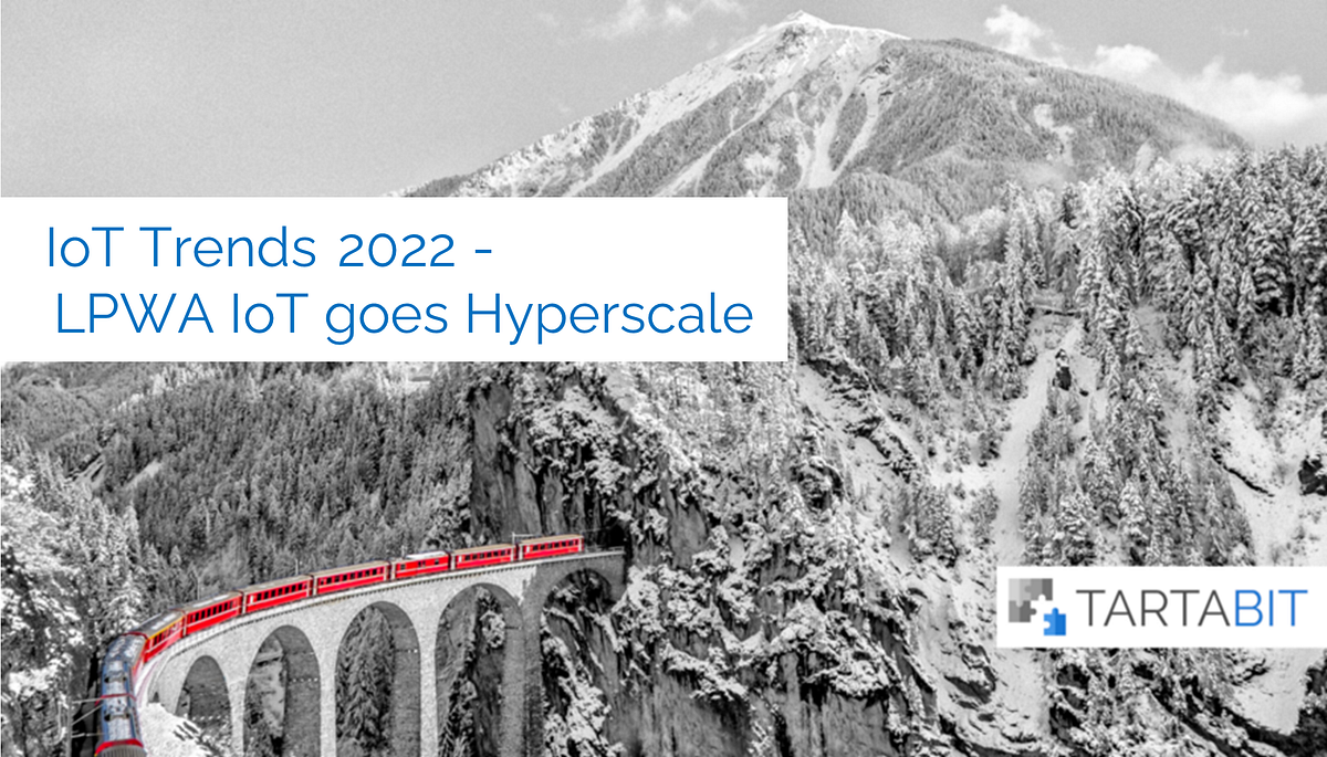 IoT Trends 2022 — LPWA IoT goes Hyperscale | by Fred Yentz | LPWA IoT Insights | Medium