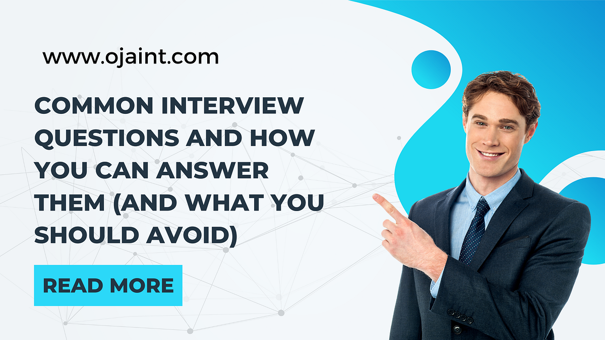 Common Interview Questions And How You Can Answer Them (and what you ...