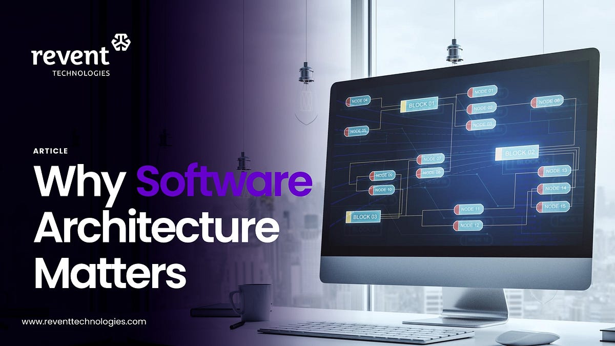 Why Software Architecture Matters. | by Reventsocial | Medium