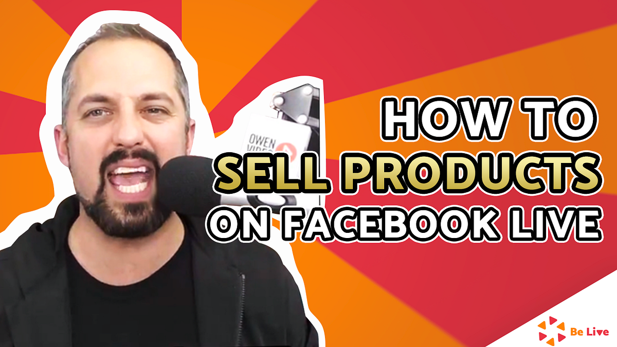 How to Sell Products on Facebook LIVE | by BeLive.tv | BeLive.tv | Medium