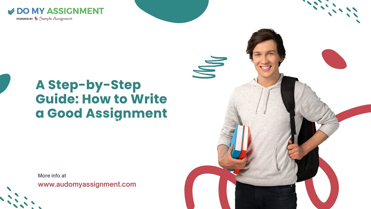 A Step-by-Step Guide: How to Write a Good Assignment | by Do My ...