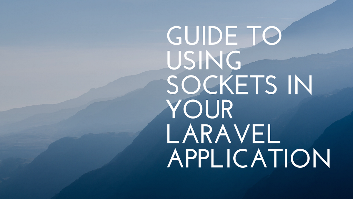 Guide To Using Sockets In Your Laravel Application By Daan The 0311