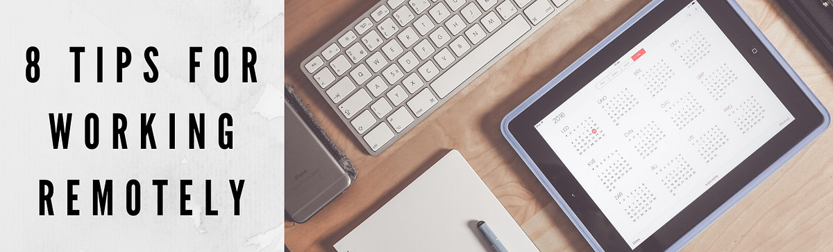 8 Tips For Working Remotely. Today I own my own business, and… | by ...