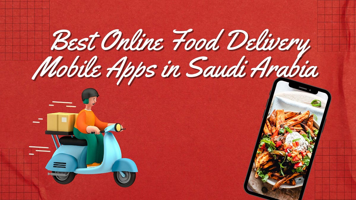 10 Best Online Food Delivery Mobile Apps in Saudi Arabia in 2024 | Medium