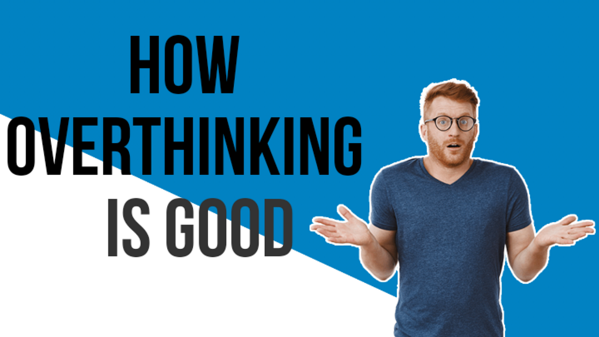How overthinking is good! here is few things you need to know | by ...