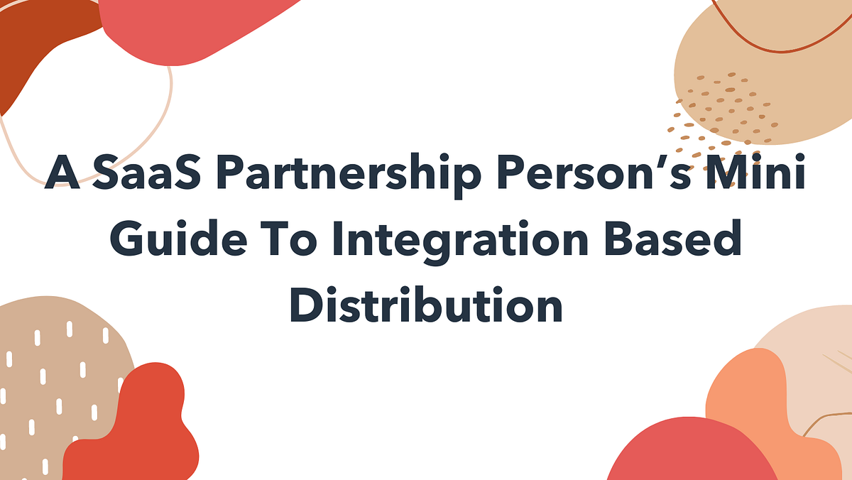 A SaaS Partnership Person’s Mini Guide To Integration Based ...