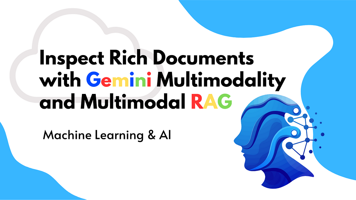 Inspecting Rich Documents with Gemini Multimodality and Multimodal RAG: Unlocking Context Beyond ...