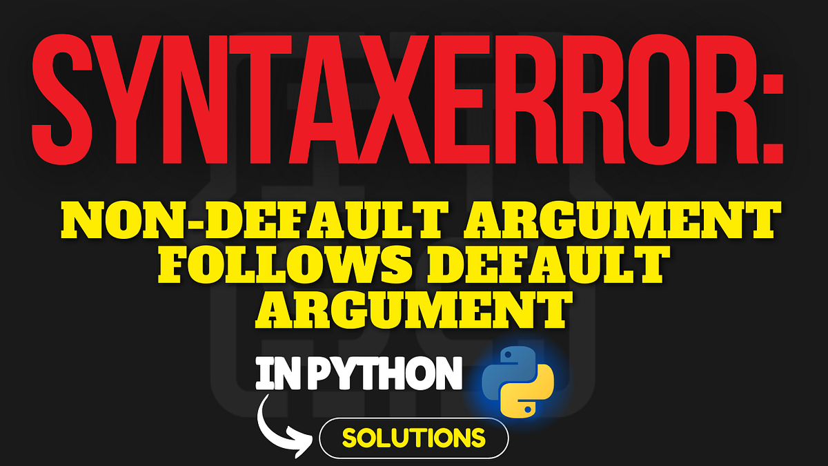 SyntaxError: non-default argument follows default argument [SOLVED] | by JOKEN VILLANUEVA | Jul ...