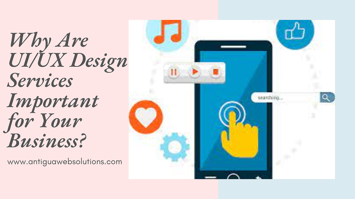 Why Are UI/UX Design Services Important for Your Business? | by ...