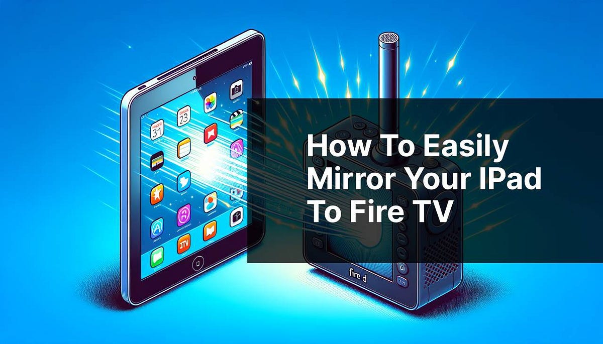 How to Easily Mirror Your iPad to Fire TV | by BrainstormTech | Medium