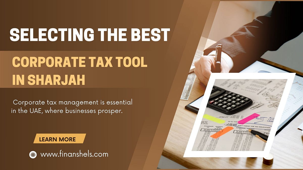 Maximizing ROI: The Ultimate Guide to Selecting the Best Corporate Tax Tool in Sharjah | by ...