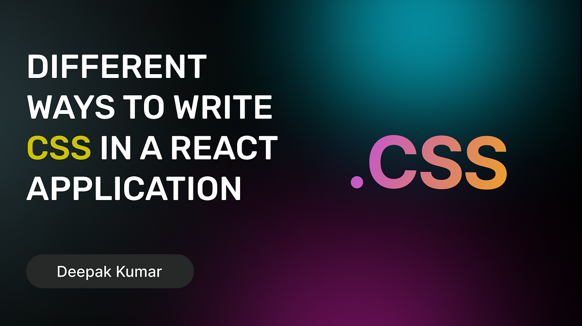 Different Ways To Write Css In A React App By Deepak Kumar Javascript In Plain English 6015
