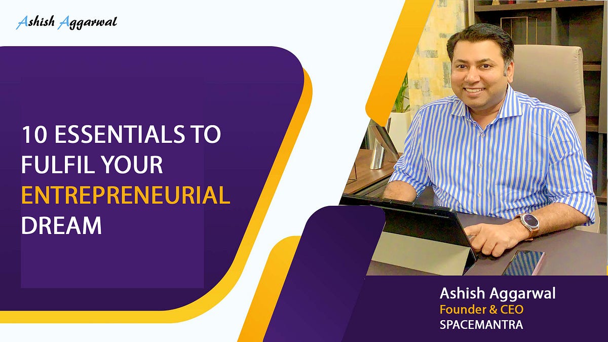 Ashish Aggarwal, CEO of SpaceMantra, talks about the 10 Essentials to ...