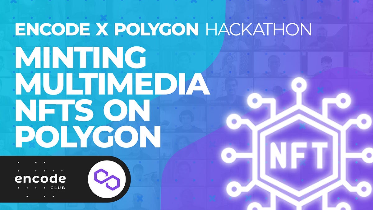 Polygon Hackathon: Minting Multimedia NFTs on Polygon [Video + Slides ...