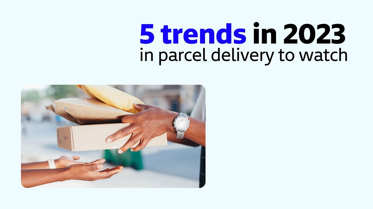 5 parcel delivery trends to watch in 2023. | Medium