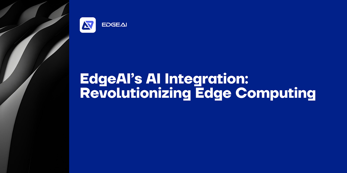 EdgeAI’s AI Integration: Revolutionizing Edge Computing | by EdgeAI | Medium