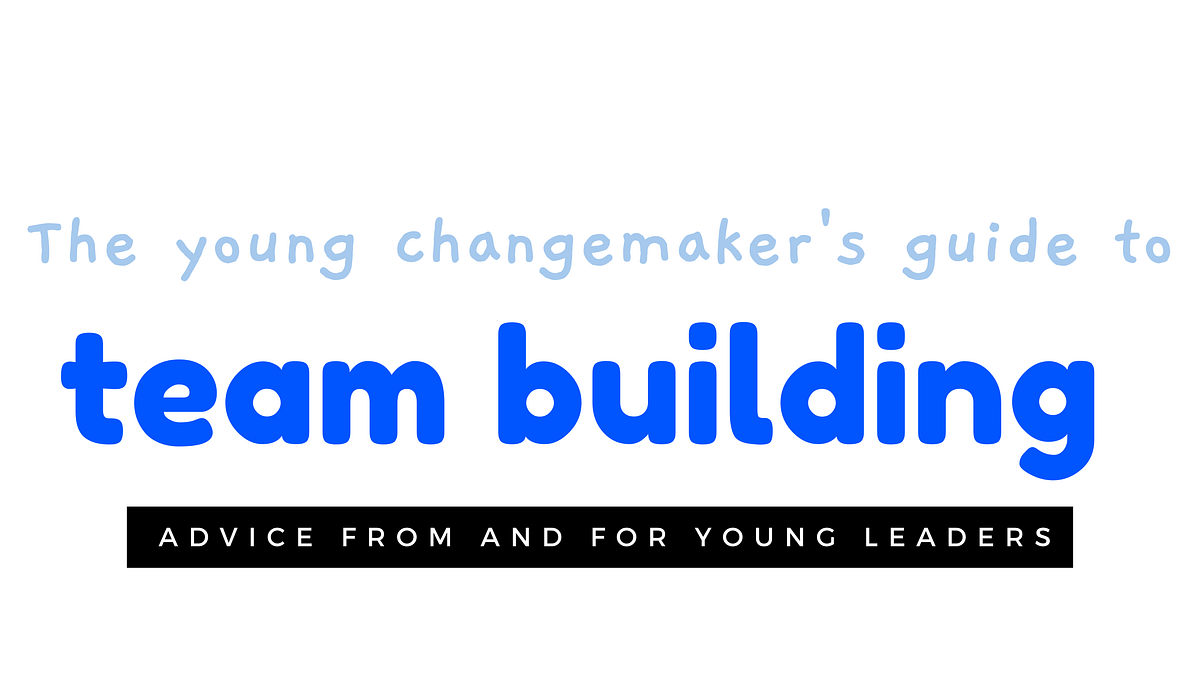 The young changemaker’s guide to team building | by Ashoka ...