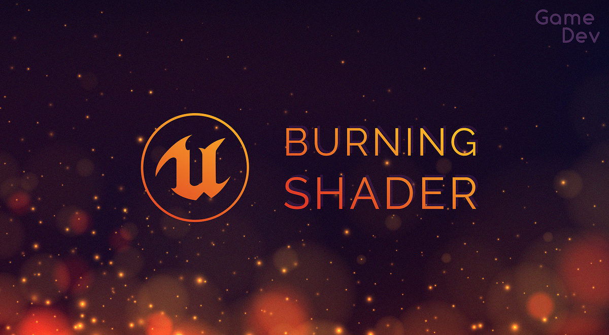 Unreal Engine 4 — Burning shader. Существуют много эффектов… | by Nikita Goncharuk | Game Dev ...