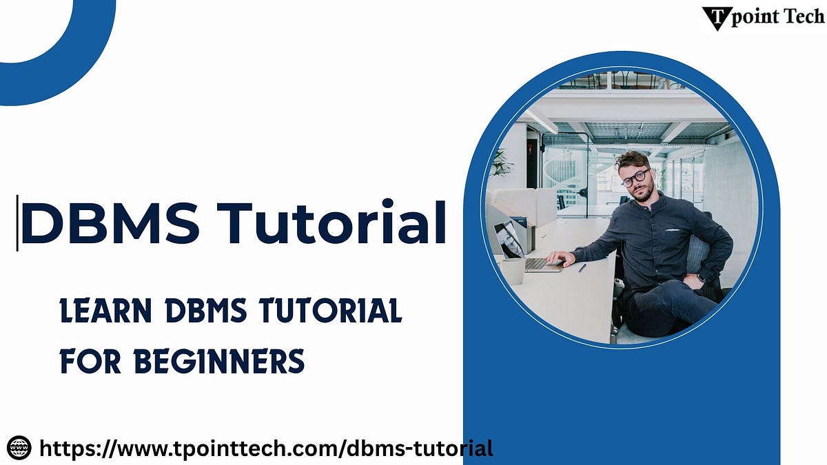 DBMS Tutorial: A Beginner’s Guide to Databases | by Tpoint Tech | May, 2025 | Medium