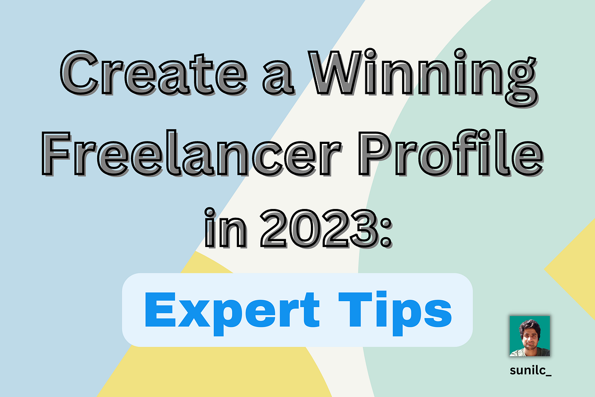 Here’s How To Create a Winning Freelancer Profile in 2023 | by Sunil ...