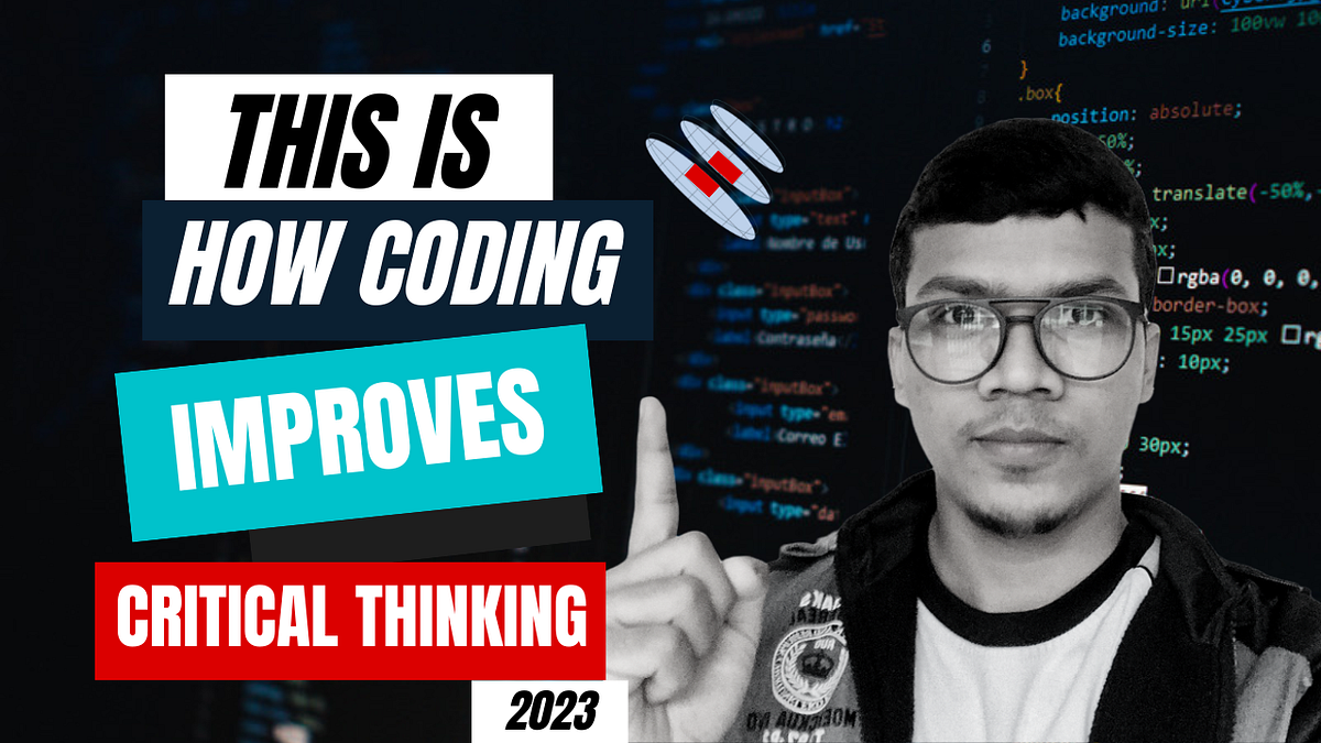How Coding Improves Critical Thinking | by Shahan Chowdhury | JavaScript in Plain English