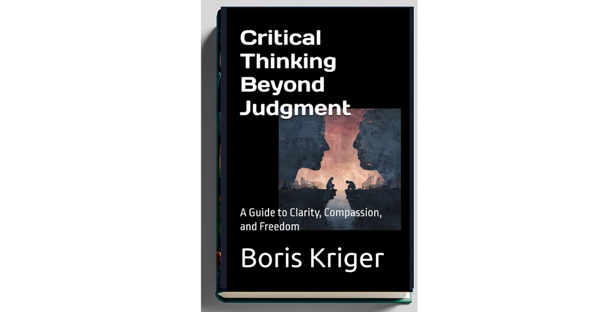 Critical Thinking Beyond Judgment | by Boris (Bruce) Kriger | Aug, 2025 ...