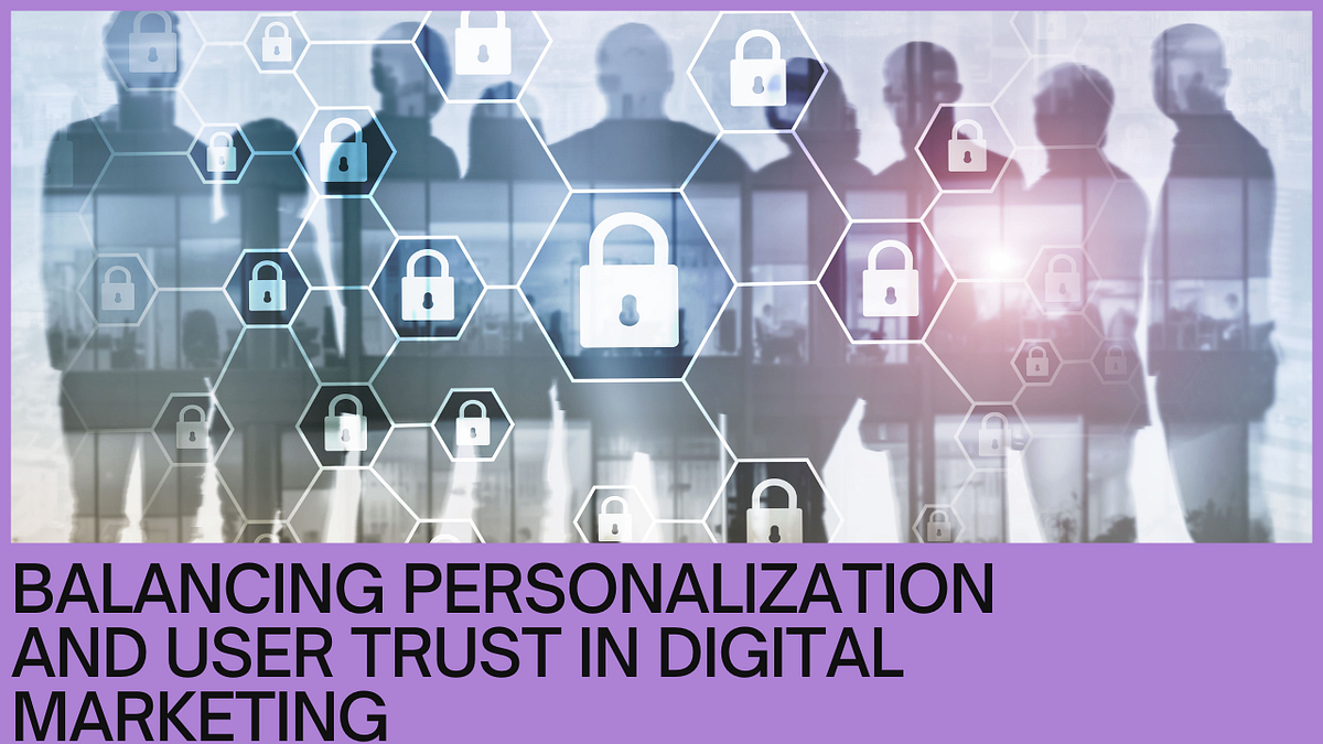 Data Privacy in Digital Marketing: Balancing Personalization and User Trust | by Tamiya K | Feb ...