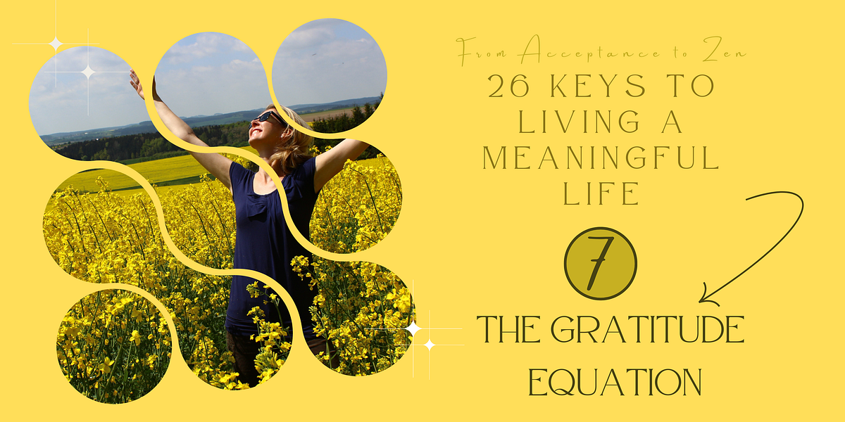 26 Keys to a Meaningful Life: #7 The Gratitude Equation | by Nicole ...