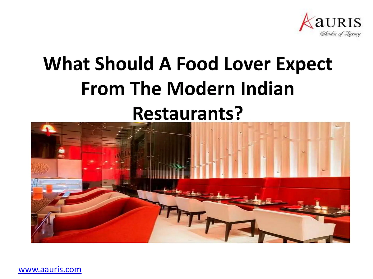 What To Expect At A Modern Indian Restaurant - Aauris Hotels - Medium