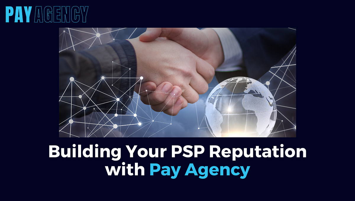 Building Your PSP Reputation with Pay Agency | by Pay Agency | Aug ...