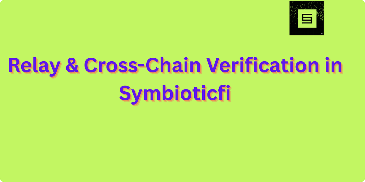 Relay & Cross-Chain Verification in Symbioticfi | by OlivetreesReal ...