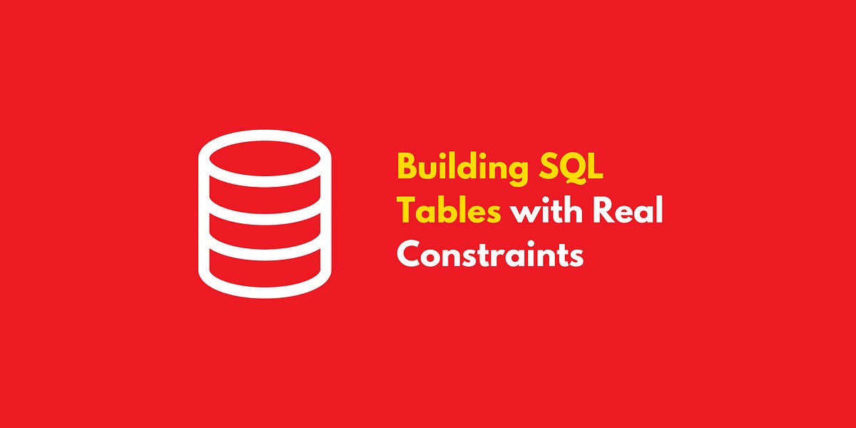 Structured SQL Tables with Real Constraints | Medium