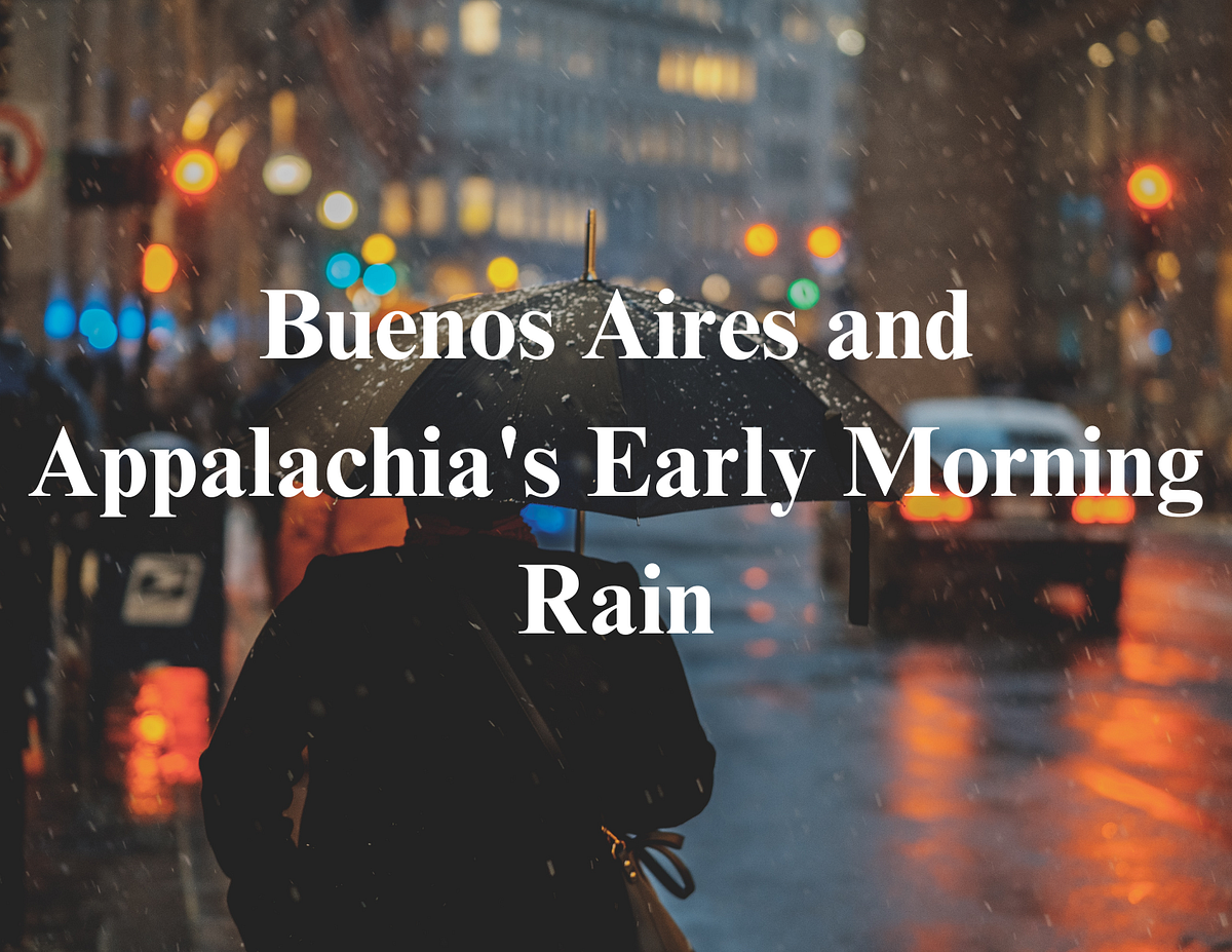 Buenos Aires and Appalachia’s Early Morning Rain Facts | by ...