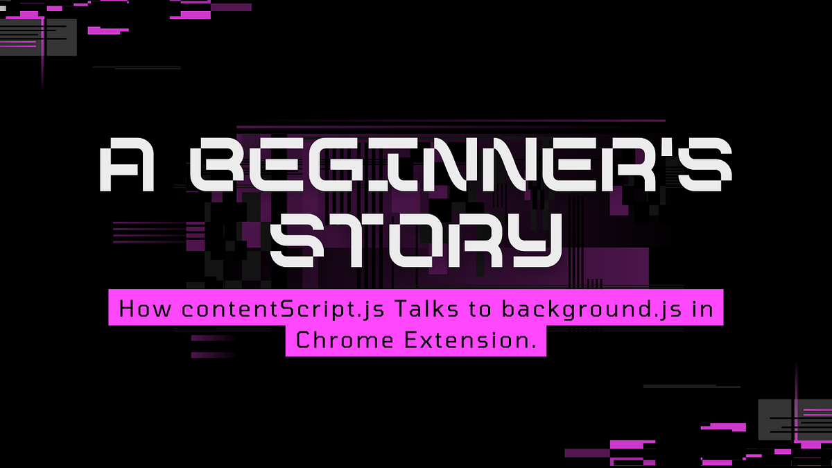 A Beginner's Story: How contentScript.js Talks to background.js in Chrome Extension. | by Phạm ...
