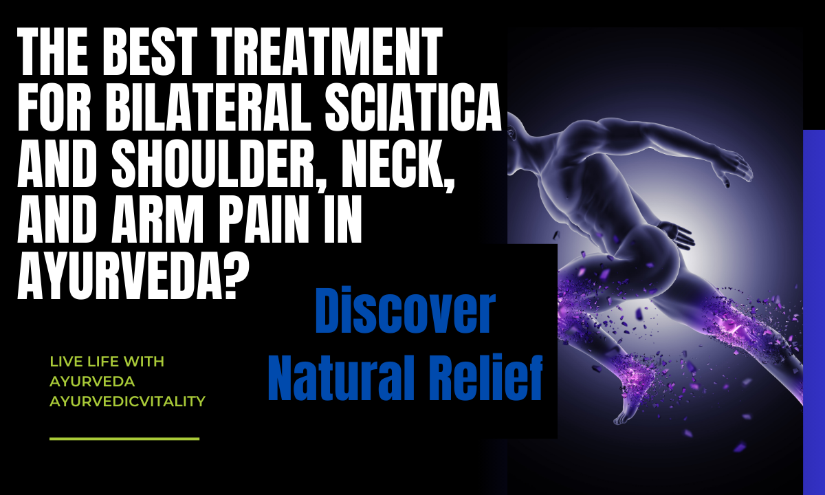 Effective Ayurvedic Solutions for Bilateral Sciatica and Shoulder, Neck ...
