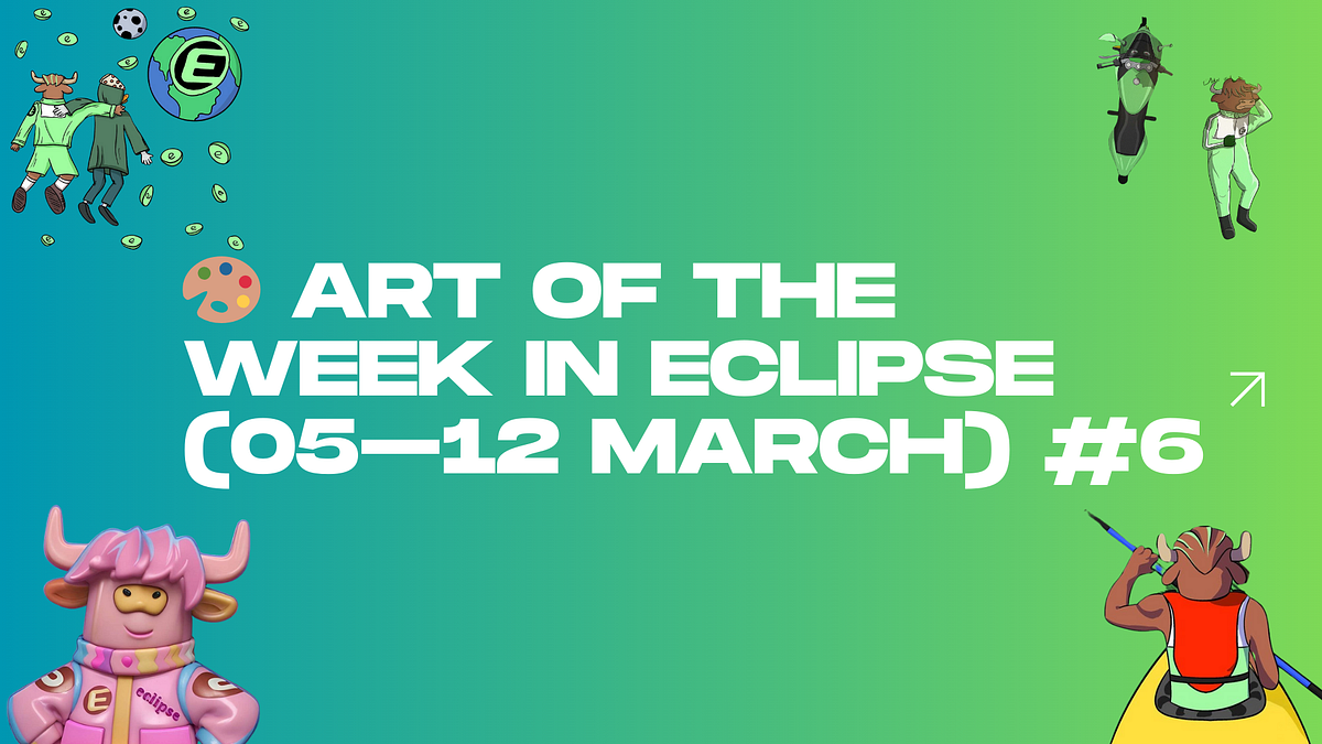 🎨 Art of the week in Eclipse (05–12 March) #6 | by Crypto_enthusiastic ...