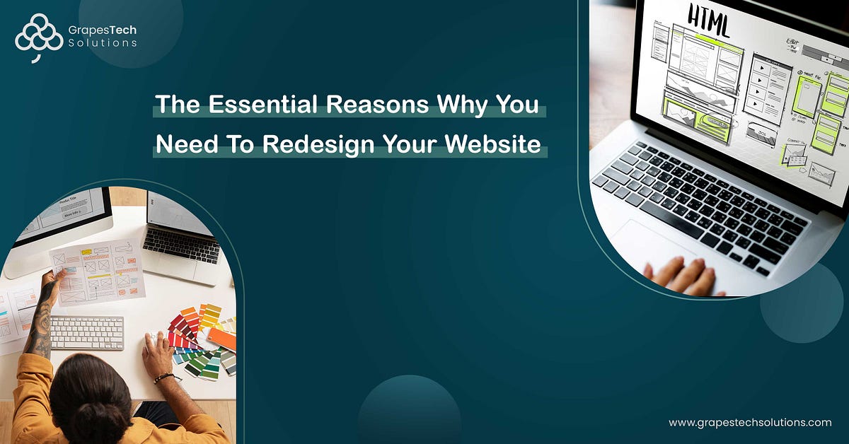 The Essential Reasons Why You Need To Redesign A Website | by GrapesTech Solutions | Medium