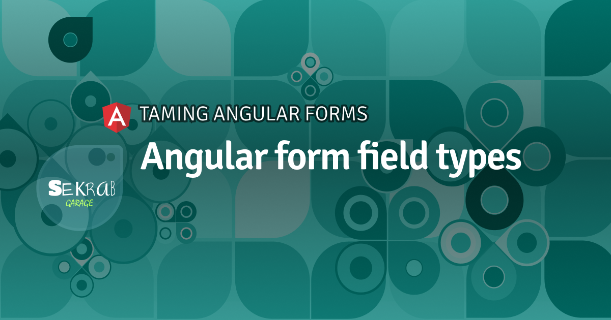 Angular form field types. Taming Angular forms | by Ayyash Ayyash | SekrabGarage | Jan, 2025 ...