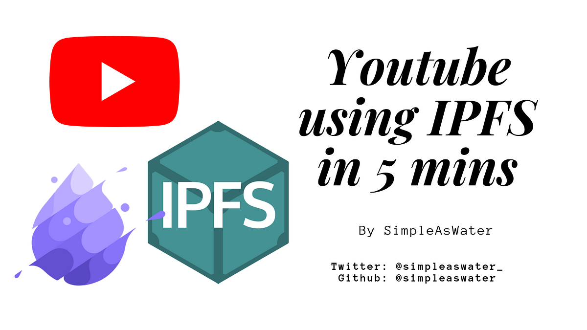 Youtube On IPFS in 5 mins. SimpleAsWater Tutorial: Building… | by vasa | simpleaswater | Medium