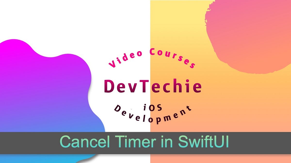 How To Cancel Timer In Swiftui View By Devtechie Devtechie Medium