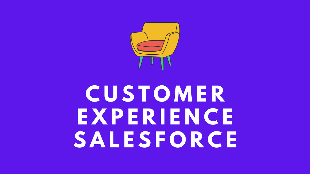 Customer Experience for Salesforce (Overview) | by Nasrumminallah Zeeshan | Medium