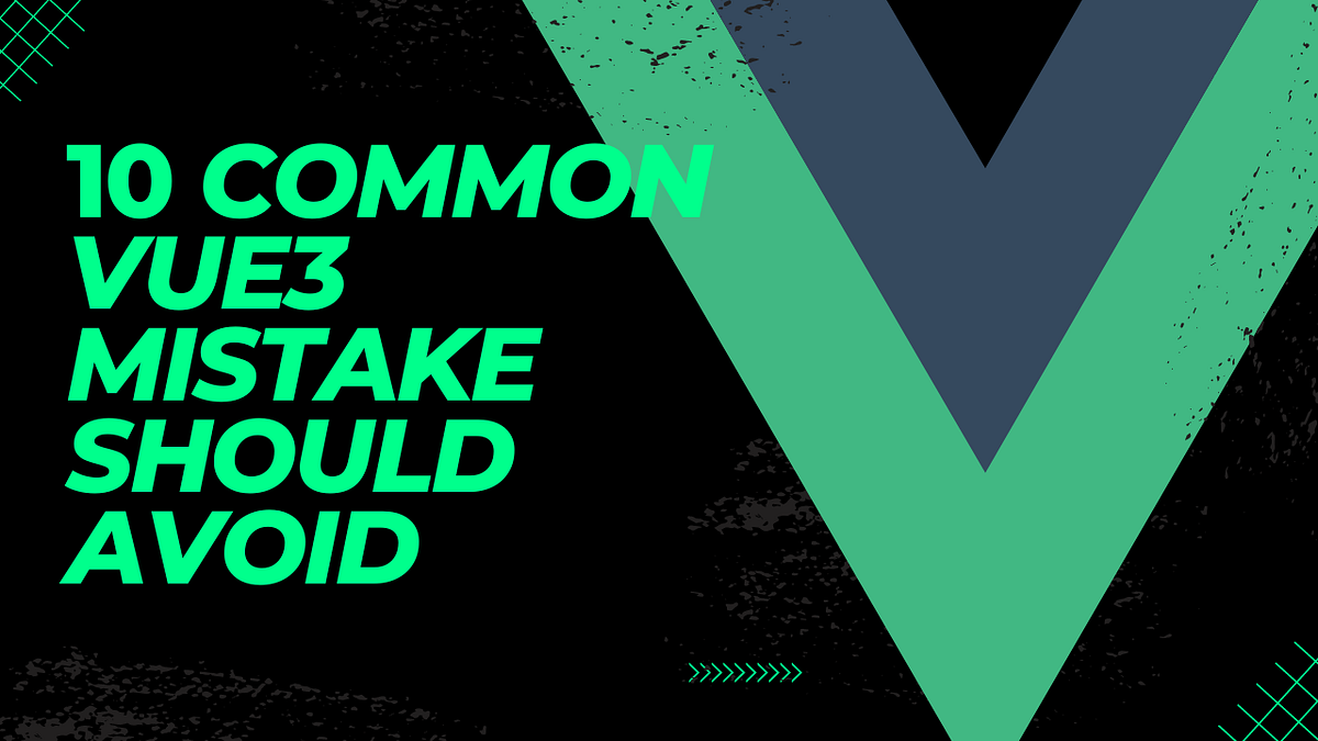 10 Common Vue 3 Mistakes That One Should Avoid 2023 | by Shahmeer | Medium
