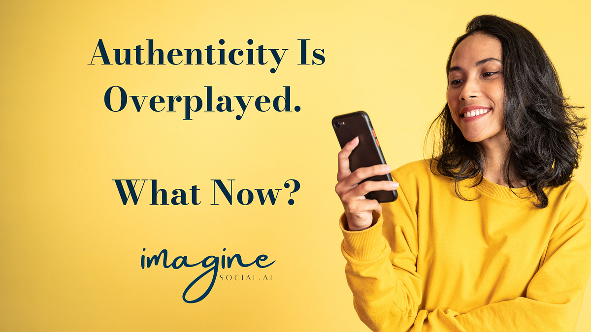 Authenticity Is Overplayed. What Now? | by Michele Lea Biaso | Imagine ...