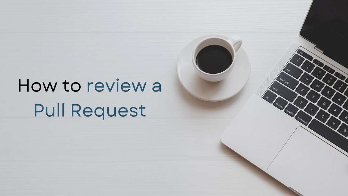 How to review a Pull Request ? - Pravin M - Medium