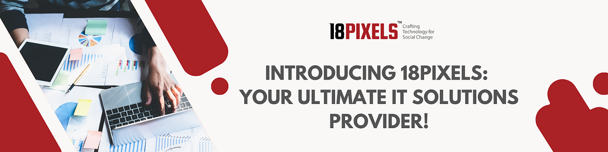Introducing 18pixels: Your Ultimate IT Solutions Provider! | by ...