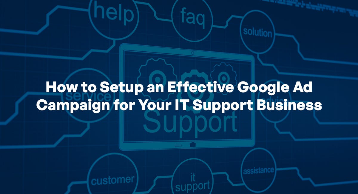 How to Setup an Effective Google Ad Campaign for Your IT Support ...