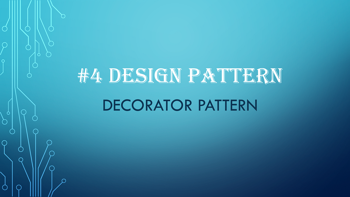 #4 Design Patterns — Decorator Pattern | by Abhishek Kovuri | Towards Dev