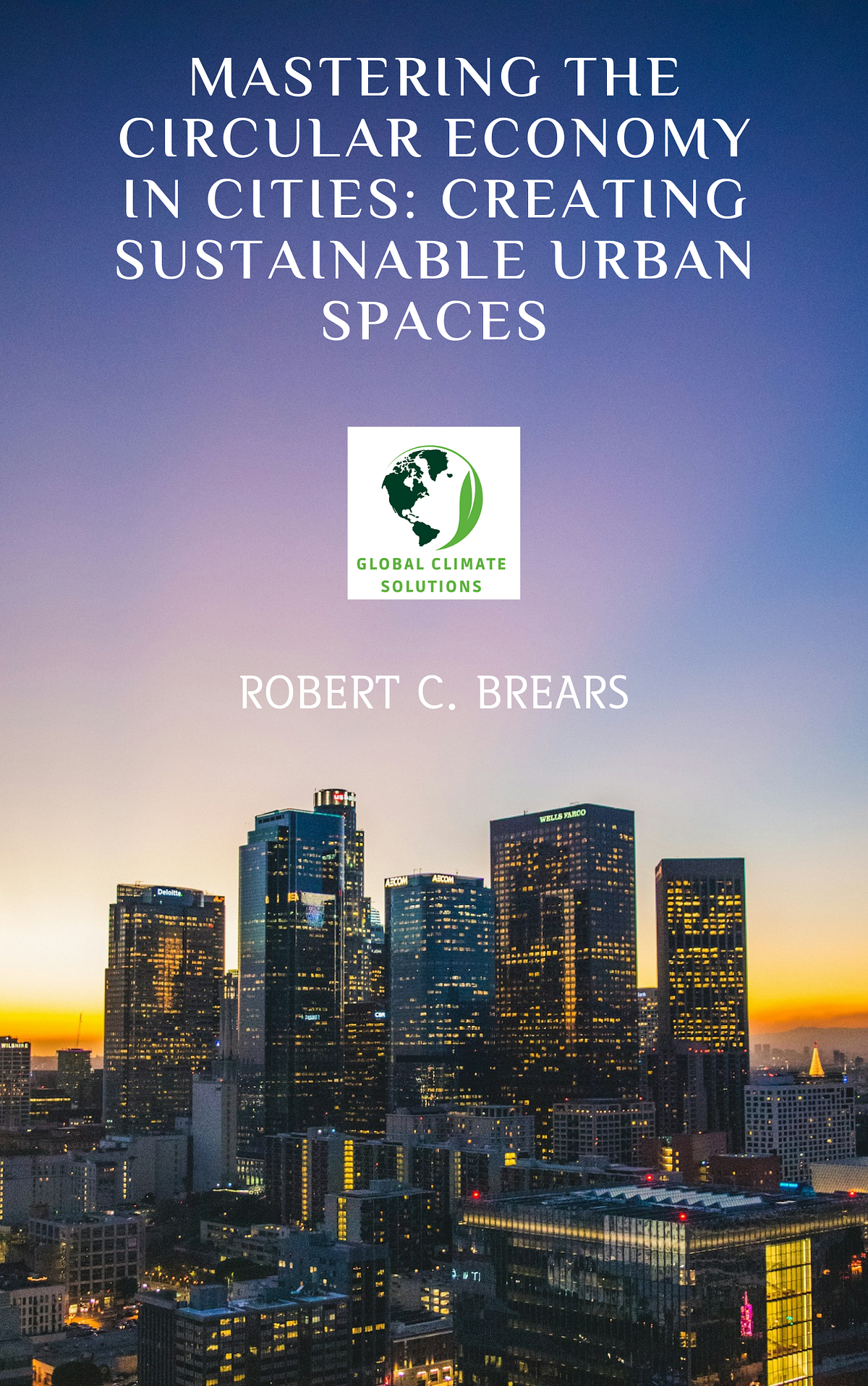 Mastering the Circular Economy in Cities: Creating Sustainable Urban ...