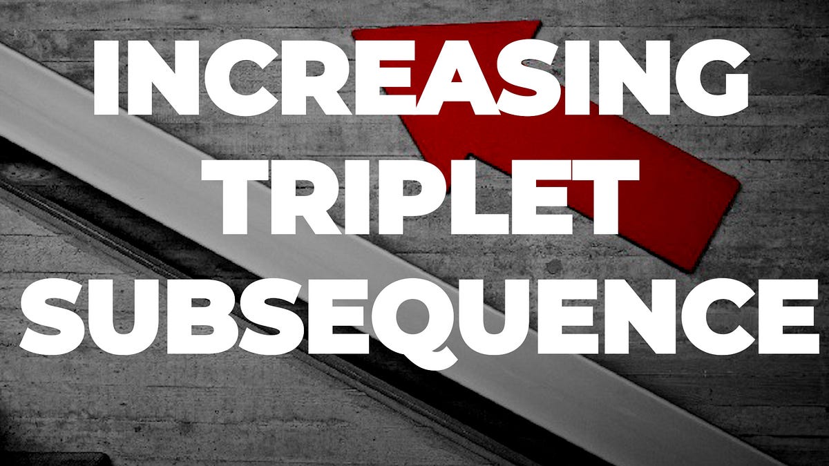 How To Solve Increasing Triplet Sequence By Akshay Ravindran Dev