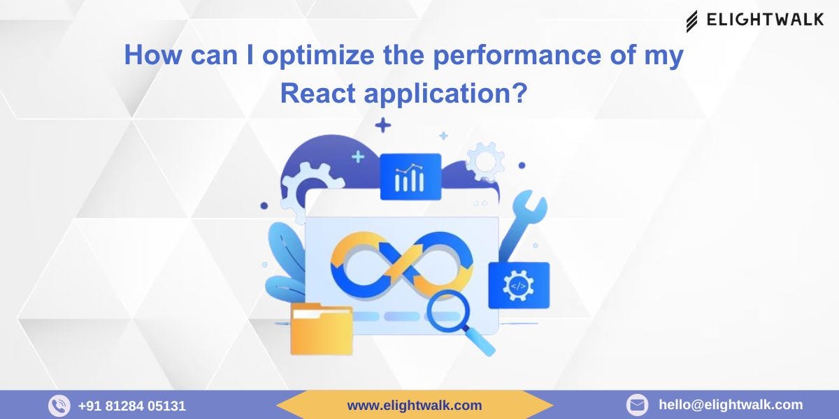 How can I optimize the performance of my React application? | by Elightwalk Technology PVT. LTD ...